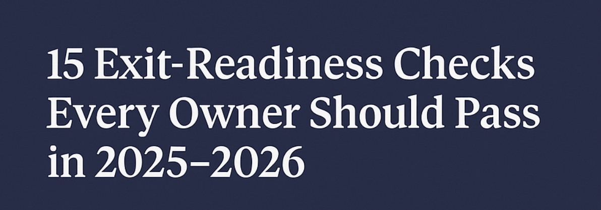 15 Exit-Readiness Checks Every Owner Should Pass in 2025–2026